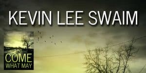 A Chat with Kevin Lee Swaim, Author of Come What May – Book Cave