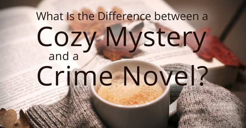 What’s the Difference: Cozy Mysteries and Crime Novels?
