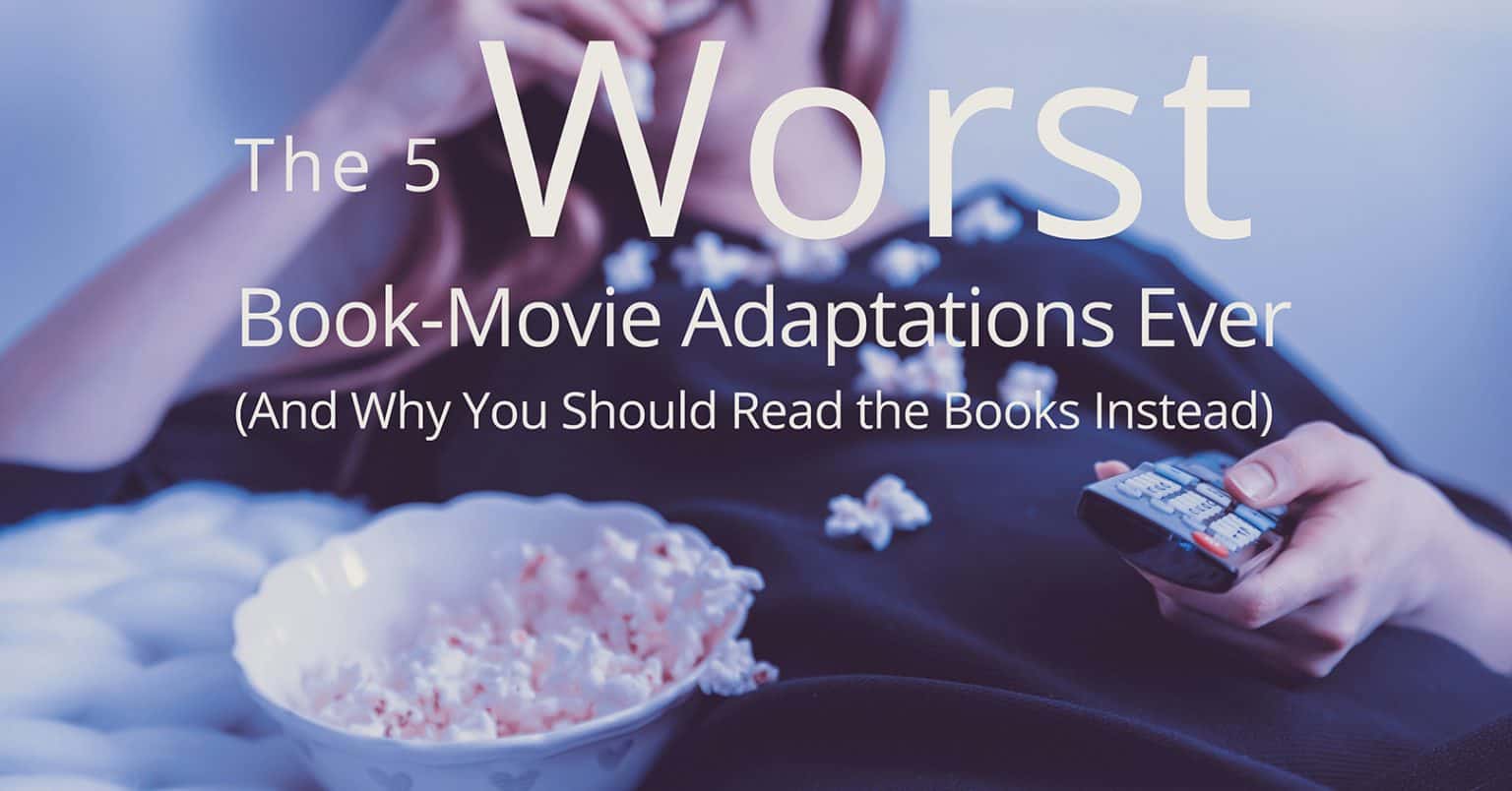 The 5 Worst Book-to-Movie Adaptations Ever - Book Cave