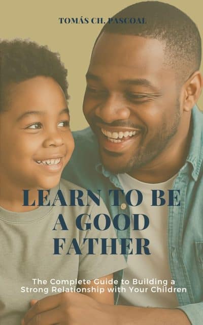 Download How Learn to Be a Good Father: The Complete Guide to Building ...